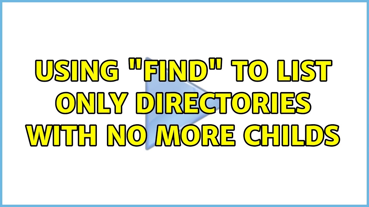 Using "find" to list only directories with no more childs (2 Solutions ...