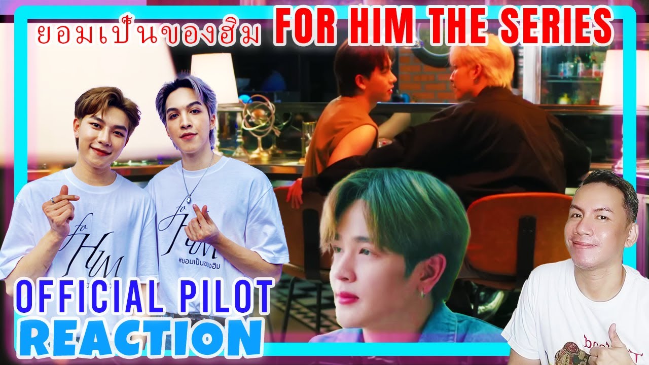 ยอมเป็นของฮิม FOR HIM THE SERIES Official Pilot REACTION - YouTube