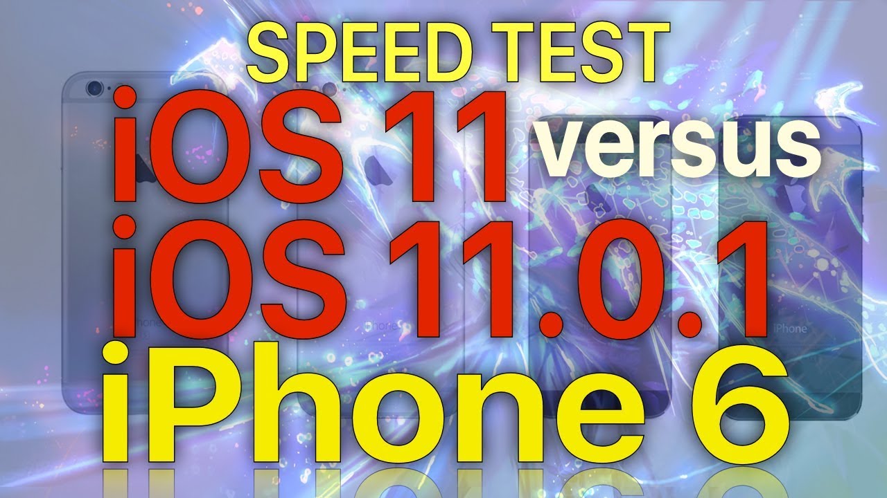 iPhone 6 : iOS 11.0.1 vs iOS 11 Speed / Performance Test - iOS 11.0.1 ...
