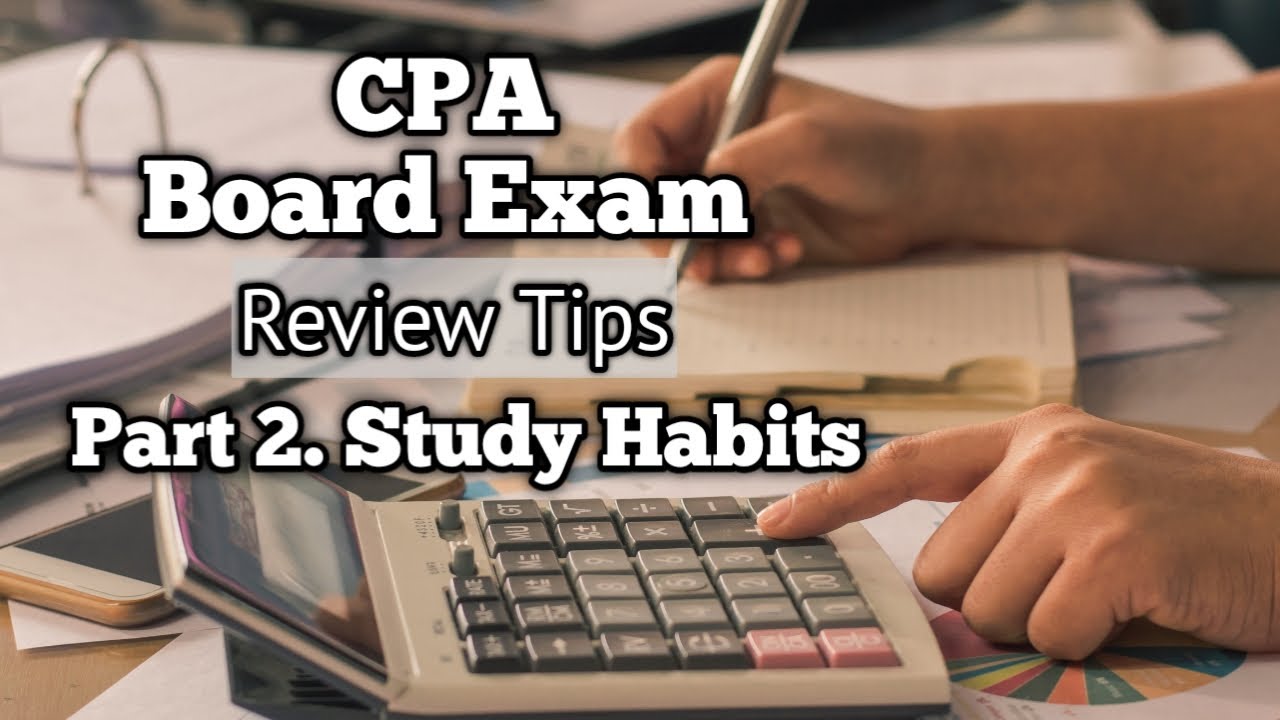 Part 2. Study Habits. Review tips on how to study for the CPA board ...