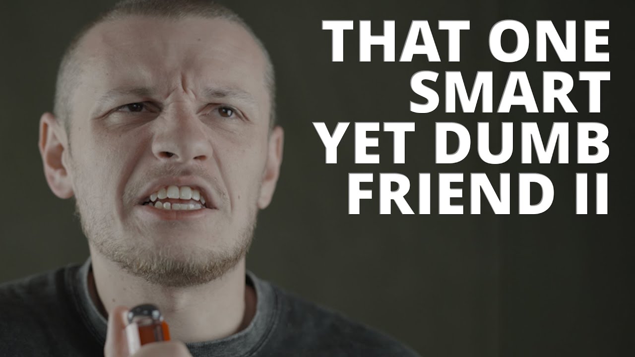 That One Smart Yet DUMB Friend II - YouTube