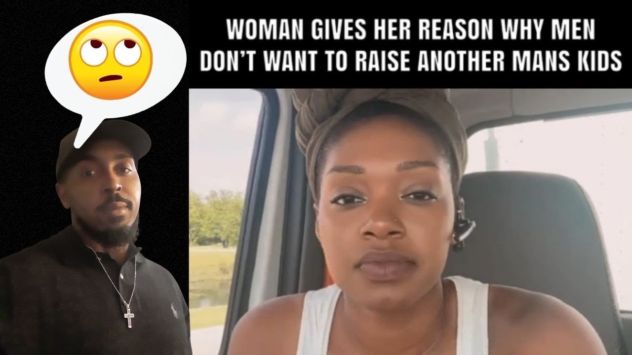 Black Woman Gives HER REASON Why Men Don't Want to Raise Another Mans ...