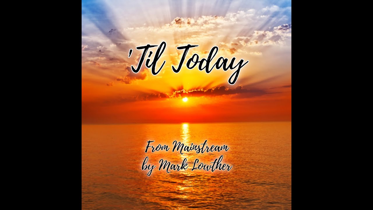 'Til Today Original by Mark Lowther - YouTube