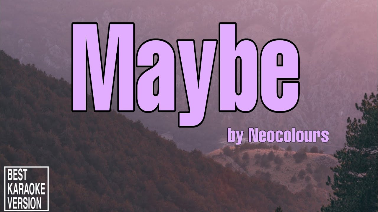 Maybe by Neocolours - BEST KARAOKE VERSION - YouTube