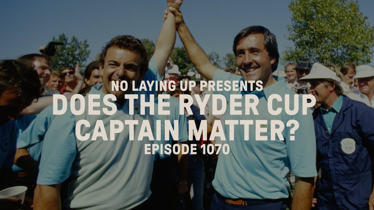 NLU Presents - Does The Ryder Cup Captain Matter | NLU Pod, Ep 1070 ...