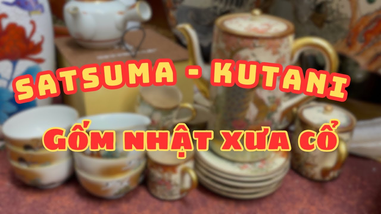 (27/7/25) Gốm Sứ Nhật - Sắc Men Gốm KUTANI, SATSUMA XƯA CỔ - YouTube