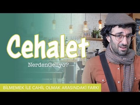 Bilmemek ile Cahil Olmak Arasındaki Fark | CEHALET NerdenGeliyo?
