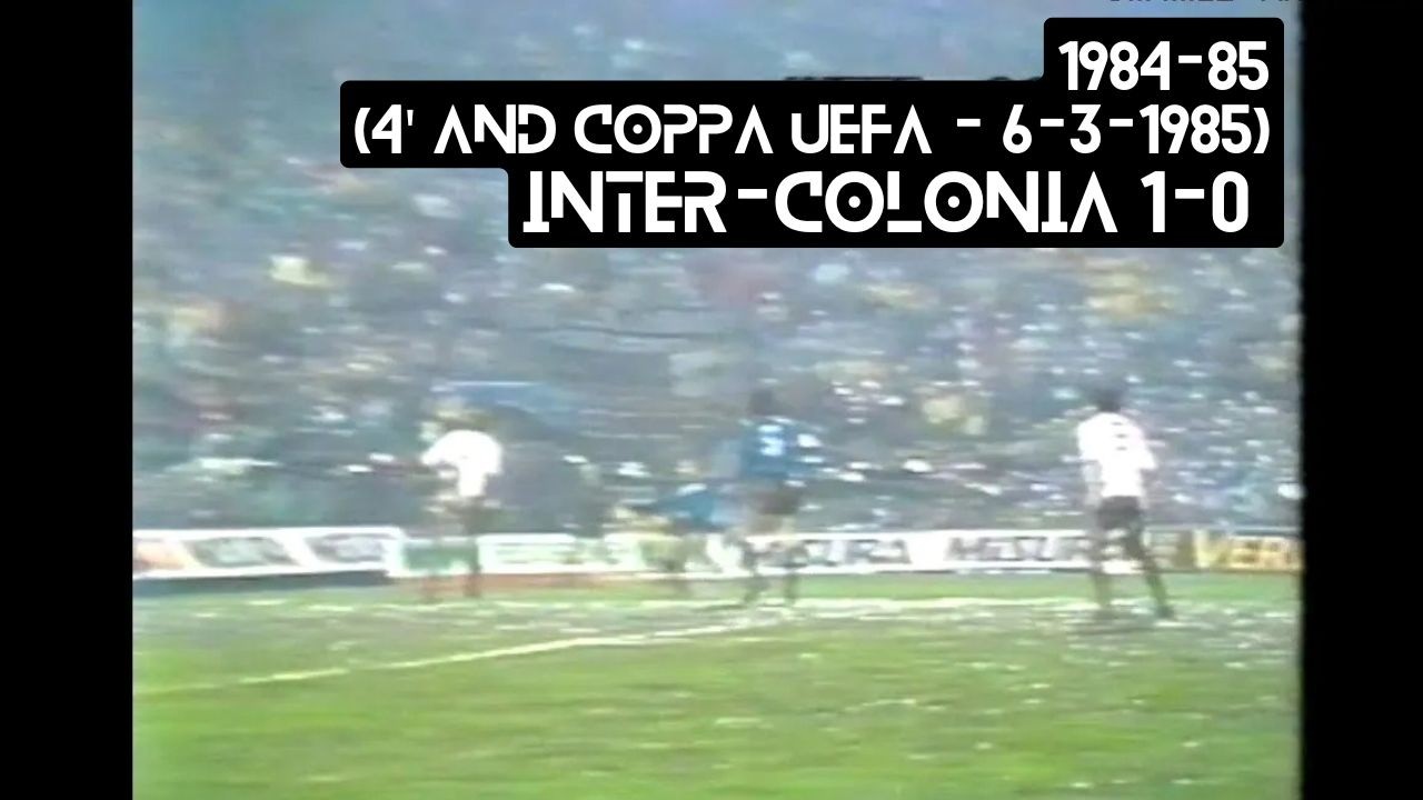 1984-85 (4' And Coppa UEFA - 06-03-1985) INTER-Colonia 1-0 [Causio] Gol ...