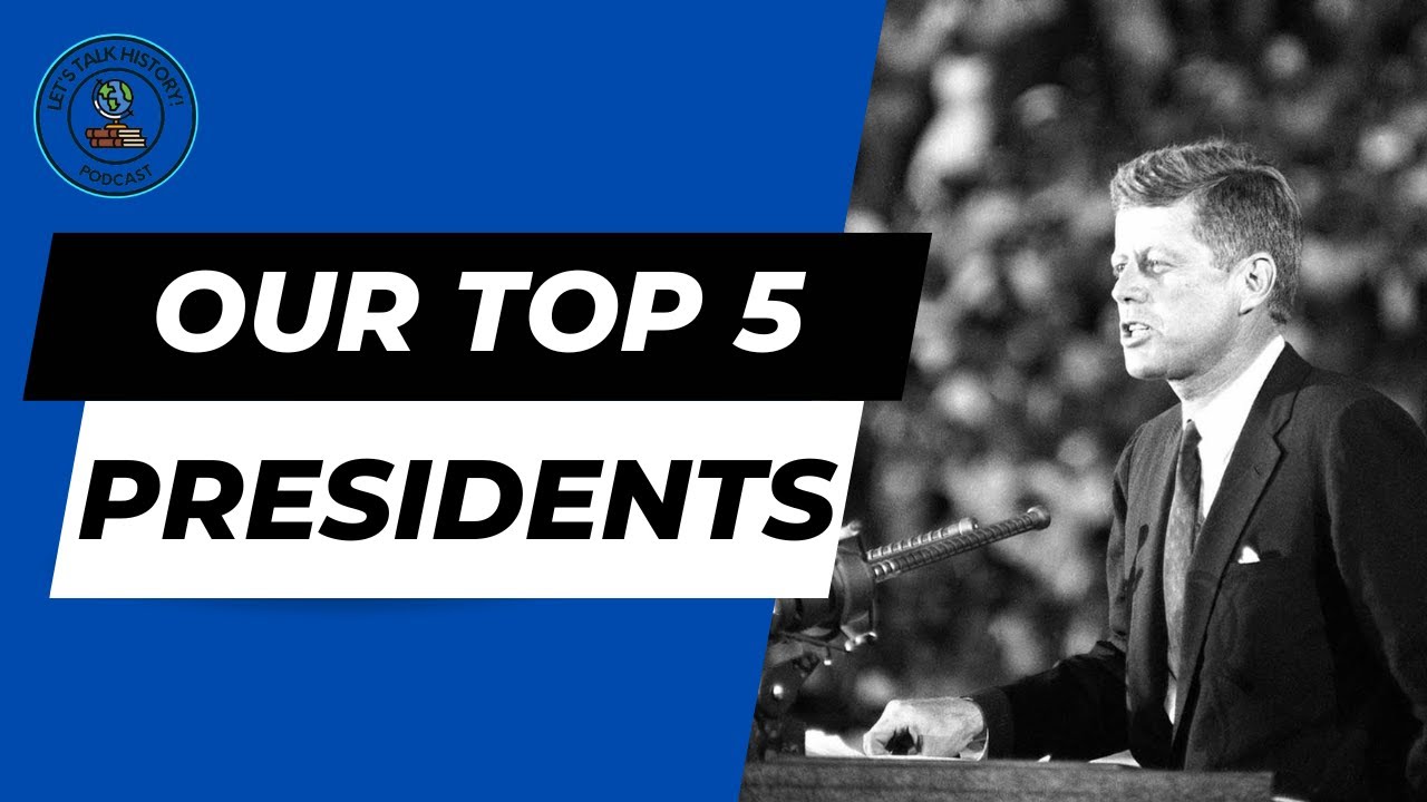 Let's Talk History! Podcast Episode 9: Our Top 5 Presidents - YouTube