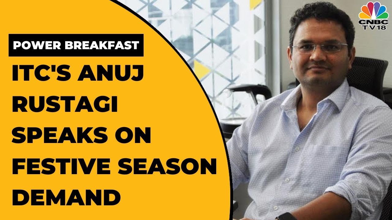 Expect Strong Festive Demand, Says ITC's Anuj Rustagi | Power Breakfast ...