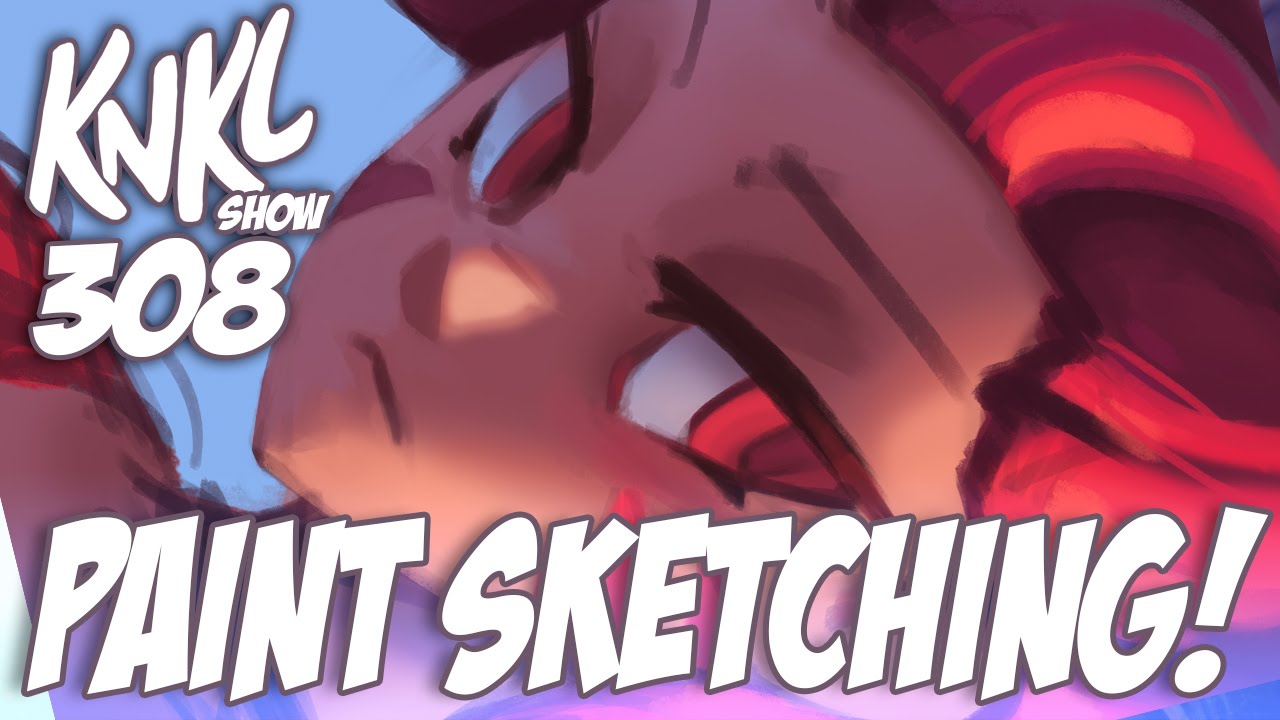 KNKL 308: Paint Sketching! - YouTube