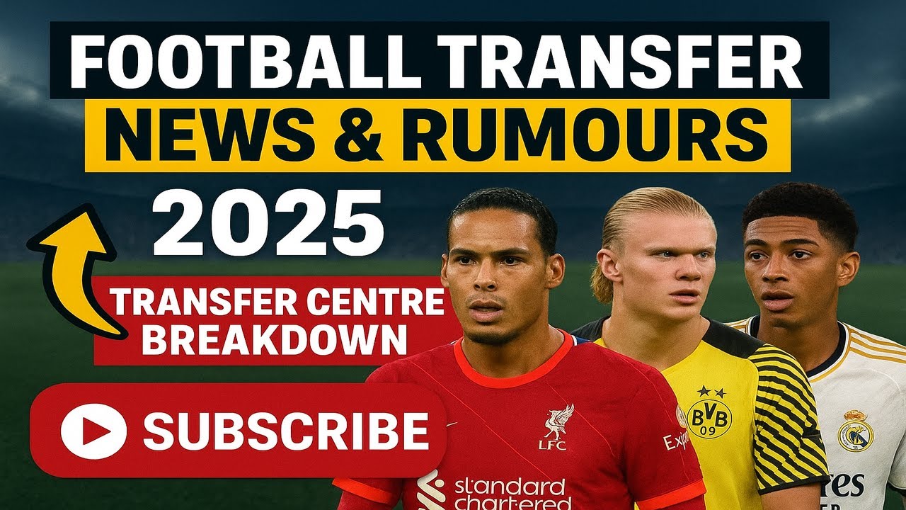 Football Transfer News & Rumours 2025 | Transfer Centre Breakdown ...