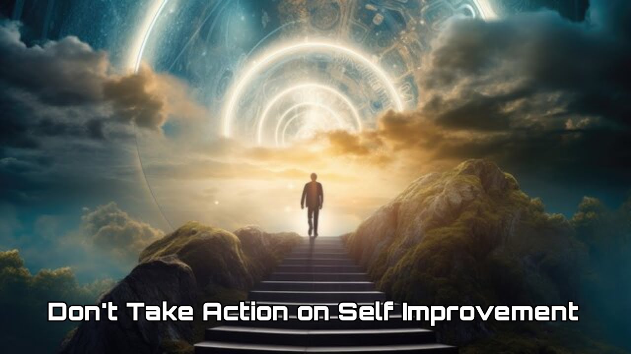 Why you should not take action on self improvement - YouTube