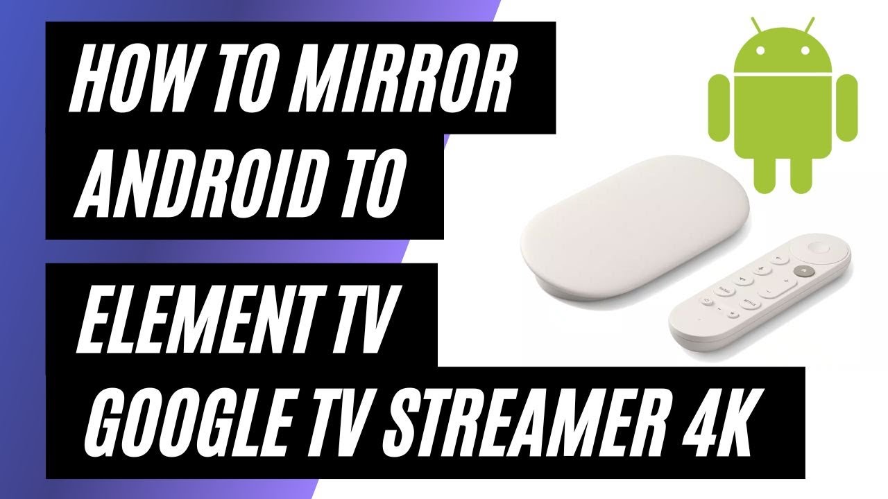 How To Mirror Android Phone to Element TV Using a Google TV Streamer 4K ...