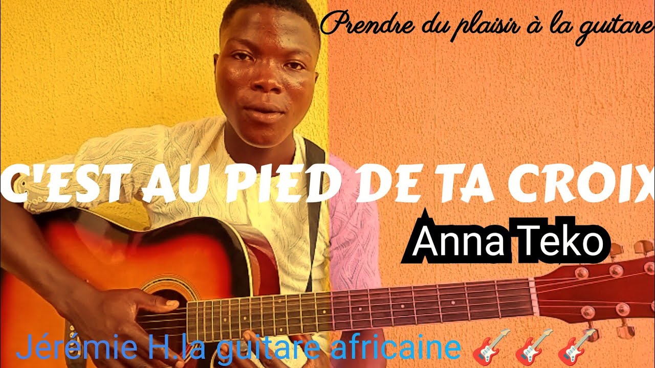 C'EST AU PIED DE TA CROIX DE ANNA TEKO À LA GUITARE BÉNINOISE TUTORIEL ...
