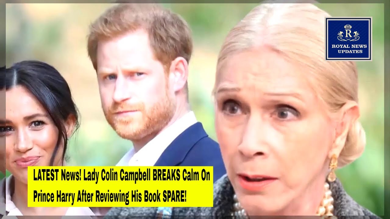 LATEST NEWS! Lady Colin Campbell BREAKS Calm On Prince Harry After ...