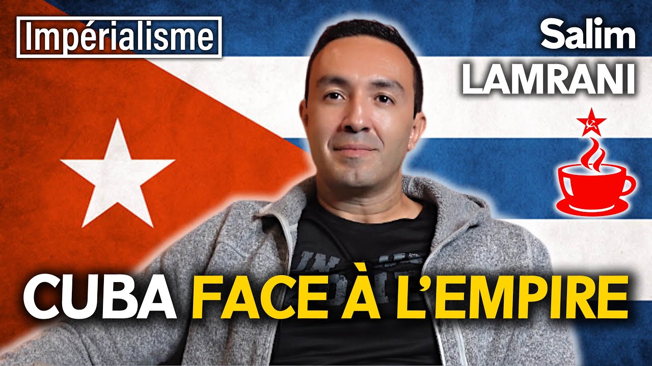 CUBA FACE À L'EMPIRE : plus de 150 ans de lutte ! - avec Salim LAMRANI ...