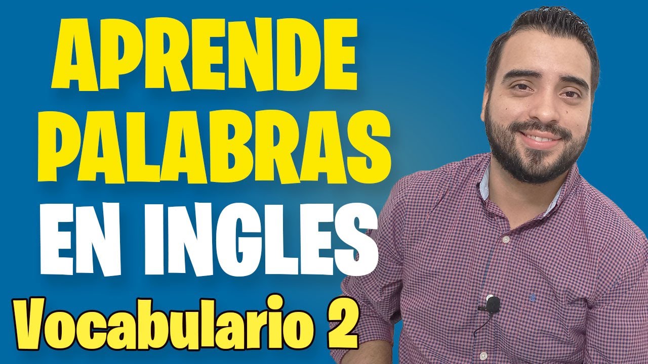 APRENDE PALABRAS EN INGLES CON PRONUNCIACION - VOCABULARIO 2 - YouTube