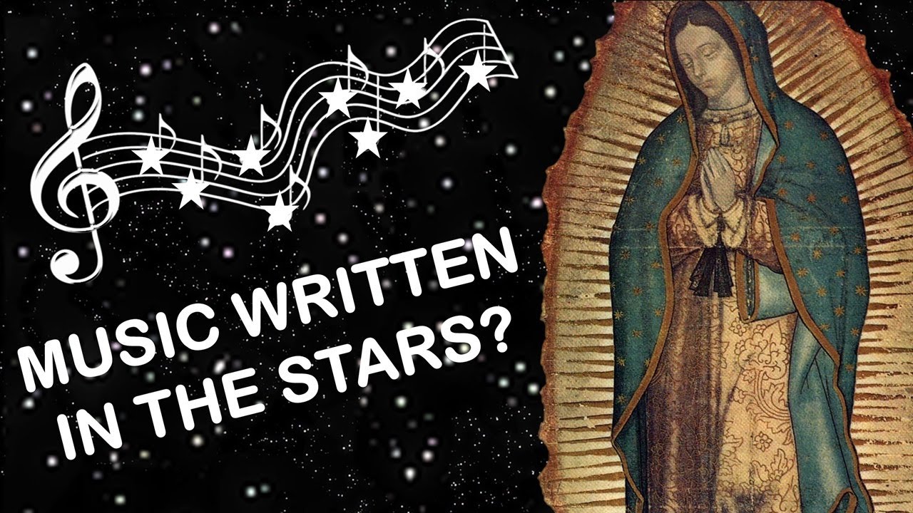 Our Lady of Guadalupe's Music - Music in the Stars of the Tilma - YouTube