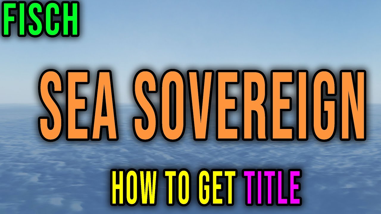 SEA SOVEREIGN TITLE - HOW TO GET [FISCH] - Roblox - YouTube