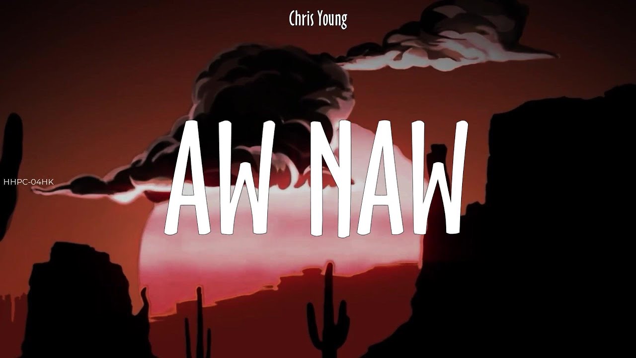 Chris Young ~ Aw Naw # lyrics - YouTube