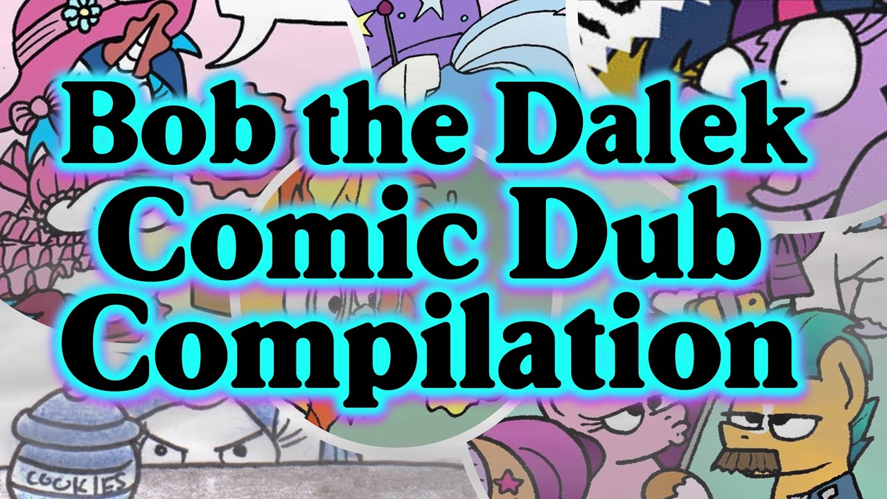 Bob the Dalek Comic Dub Compilation [Scribbler's MLP Comic Dubs] - YouTube