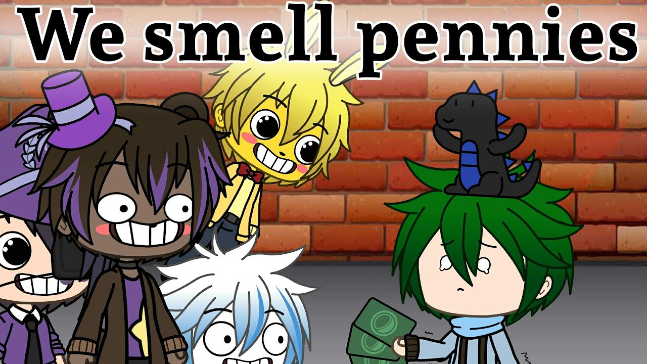 We smell pennies || gacha life || ~meme~ - YouTube