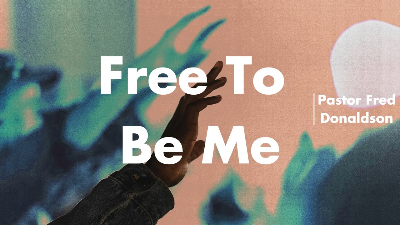 Free To Be Me | Pastor Fred Donaldson | Full Sermon - YouTube