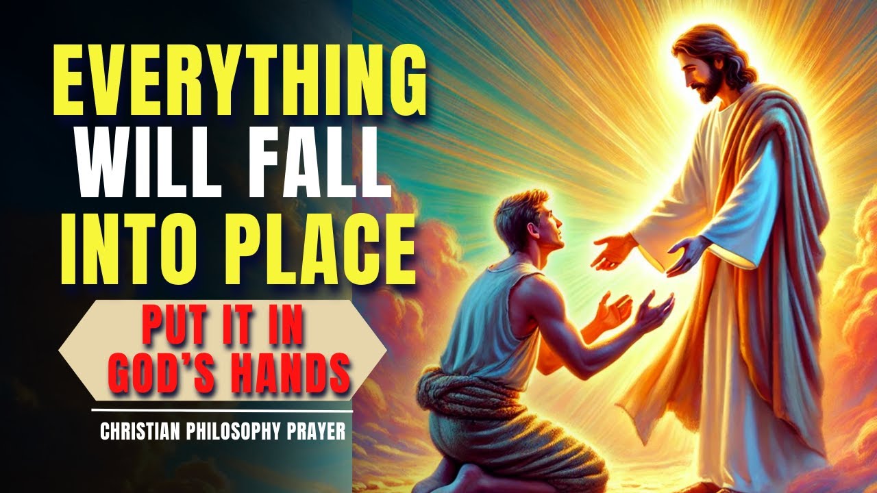 Put EVERYTHING in GOD’S HANDS and Things Will FALL INTO PLACE ...