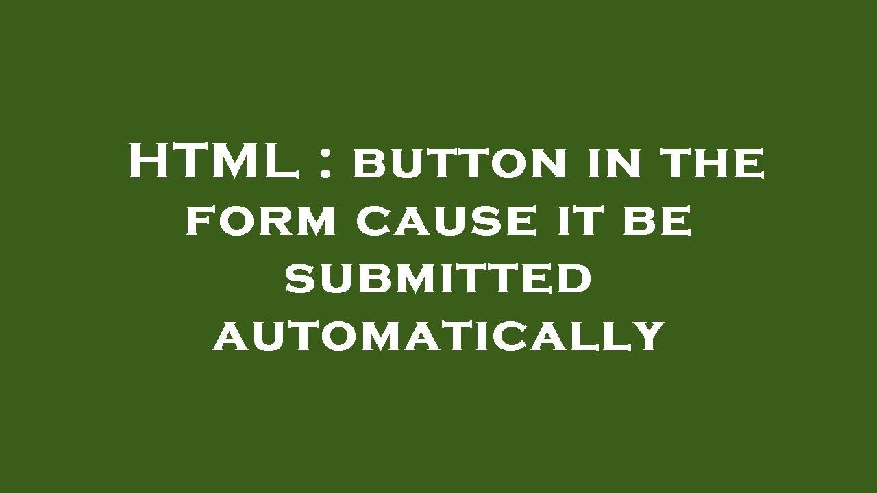 HTML : button in the form cause it be submitted automatically - YouTube