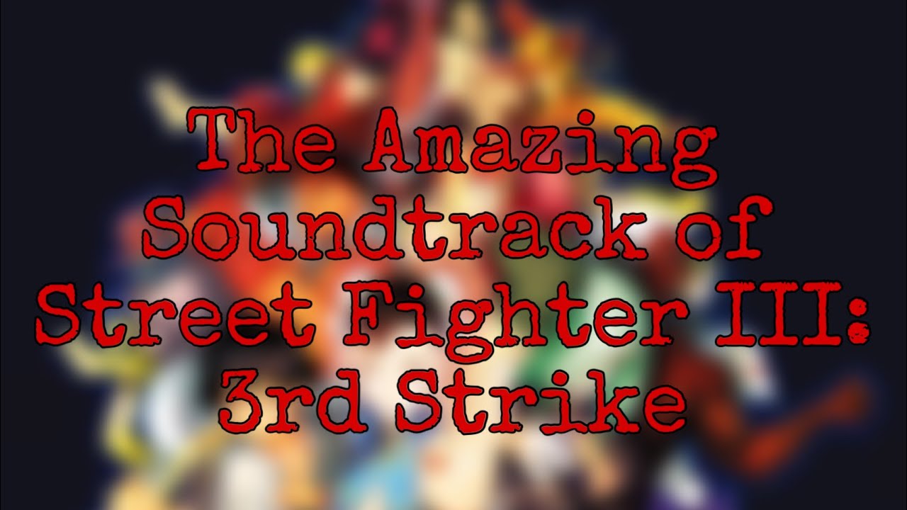 The Amazing Soundtrack of Street Fighter III: 3rd Strike - YouTube