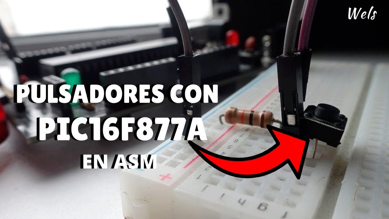 Pulsadores con el PIC16F877A - Tutorial en ASM PIC16F877A - Wels Theory - YouTube