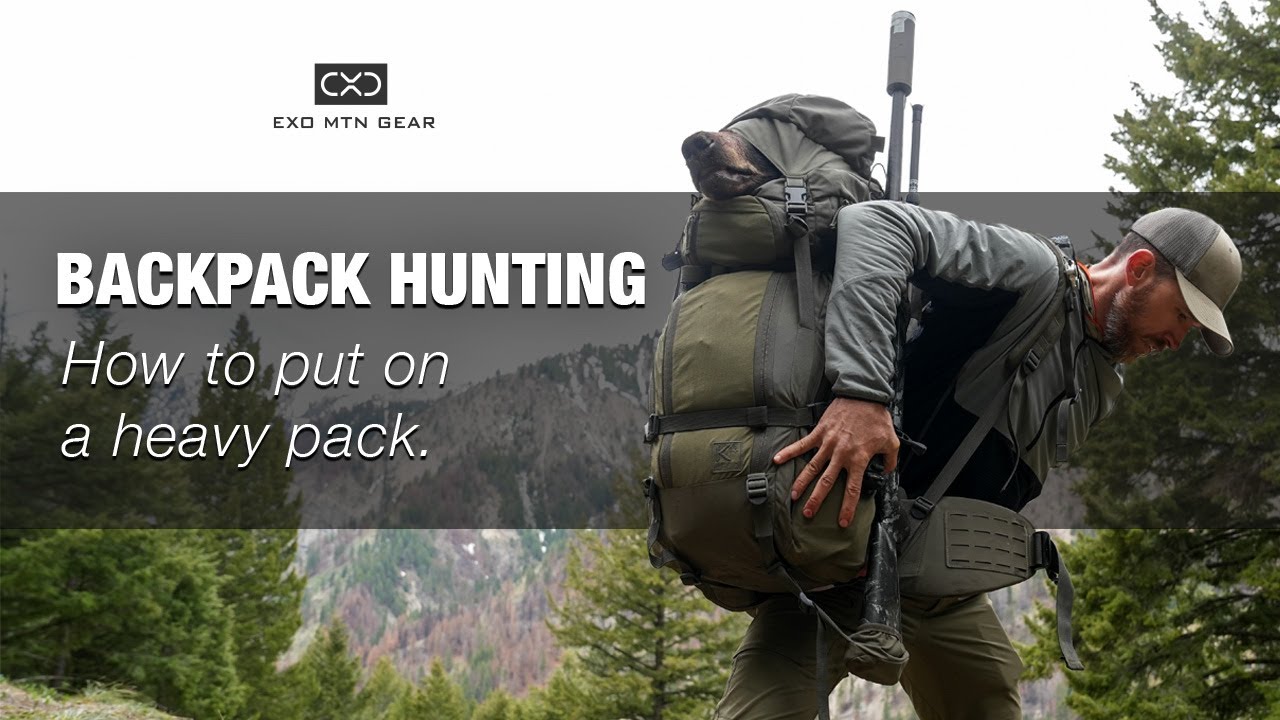 Backpack Hunting Basics — How To Put On A Heavy Hunting Pack — Exo Mtn ...