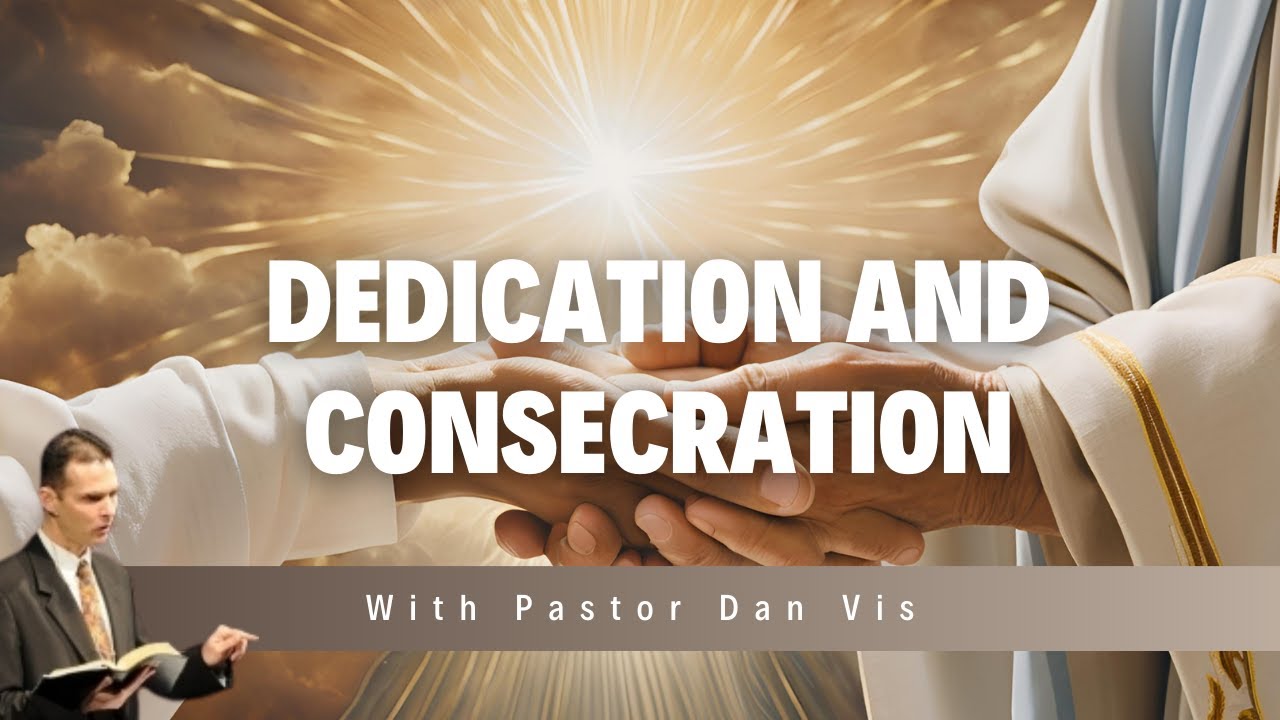Dedication and Consecration - Pastor Dan Vis - YouTube