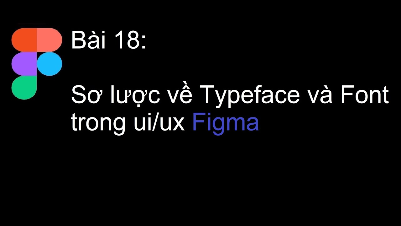 Figma cơ bản - Bài 18: Sơ lược về Typeface và font trong Figma || UI ...