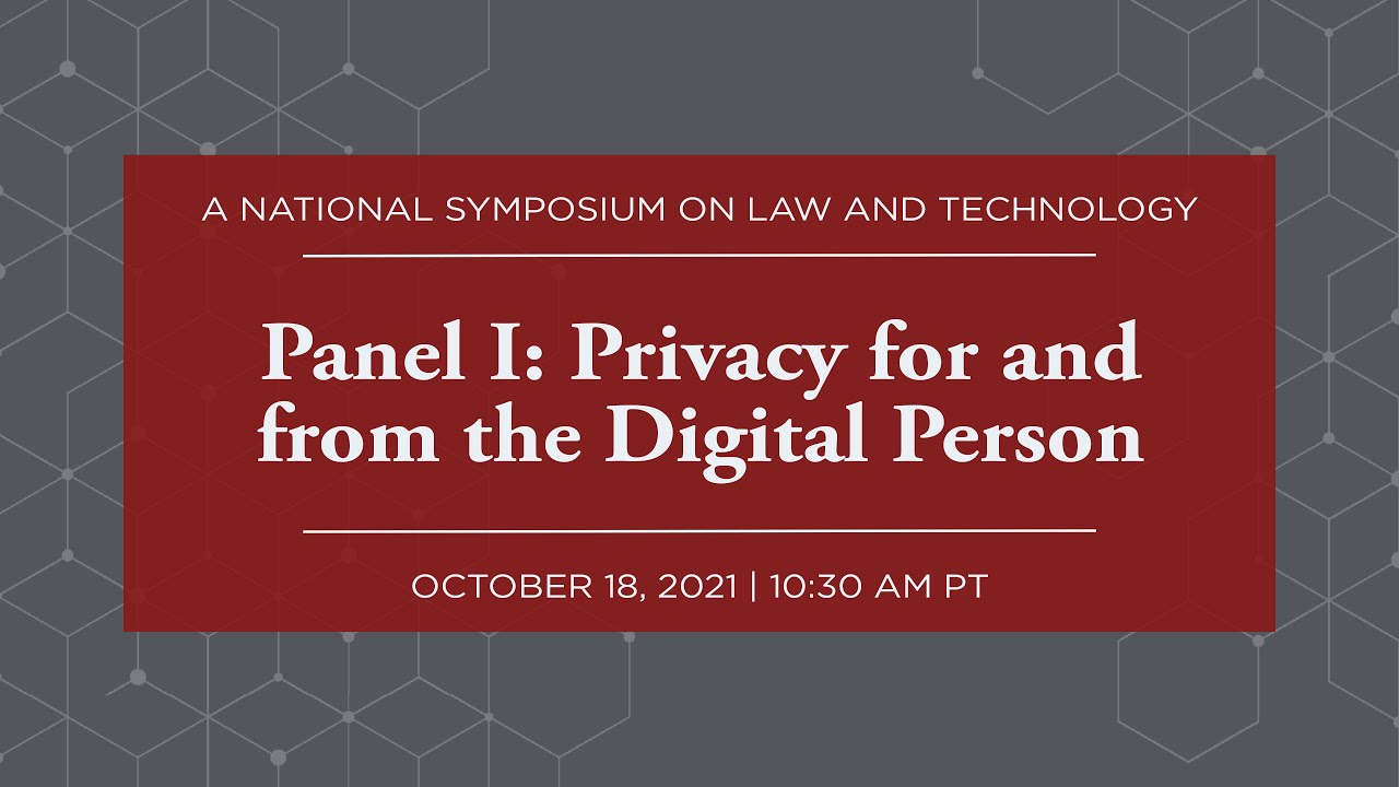 Panel I: Privacy for and from the Digital Person [A National Symposium ...