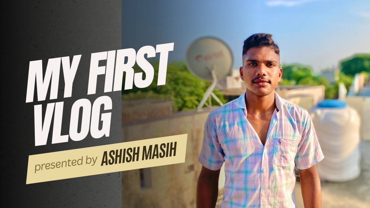 MY FIRST VLOG || MY FIRST VIDEO ON YOUTUBE | Ashish Masih - YouTube