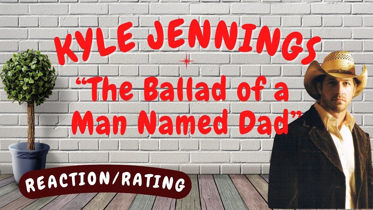 Kyle Jennings -- The Ballad of a Man Named Dad [REACTION/GIFT REQUEST ...