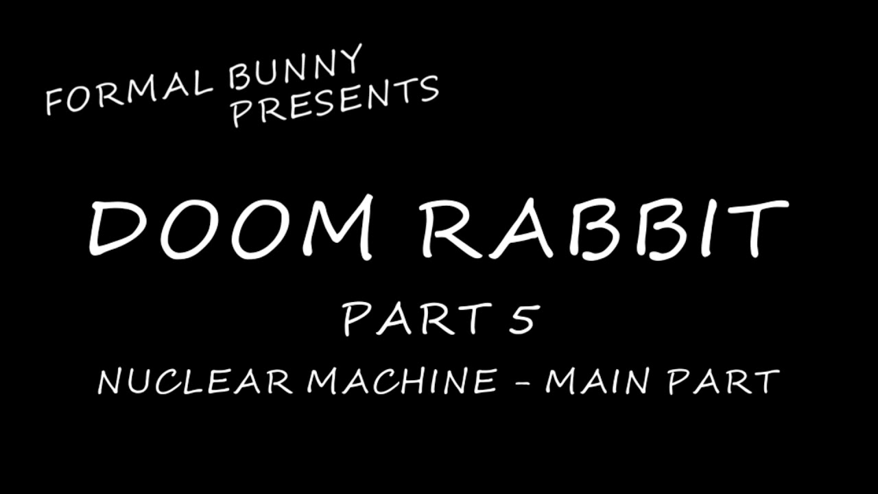 Doom Rabbit Part5 -Nuclear Machine- Main Part - YouTube