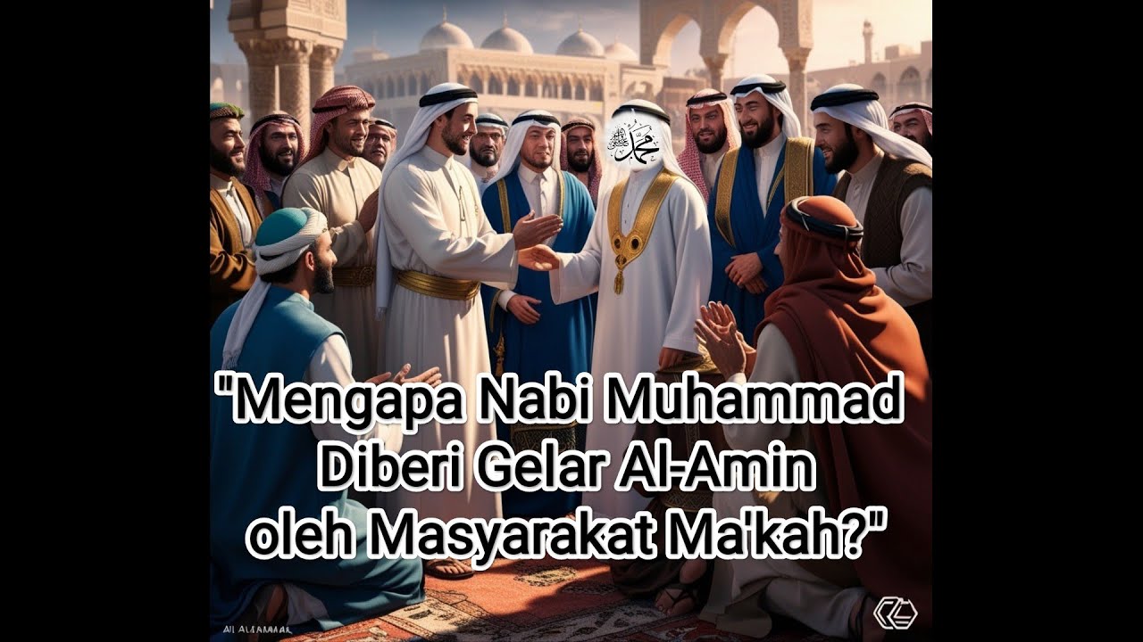 Mengapa Nabi Muhammad diberi Gelar Al-amin oleh masyarakat Ma'kah? # ...