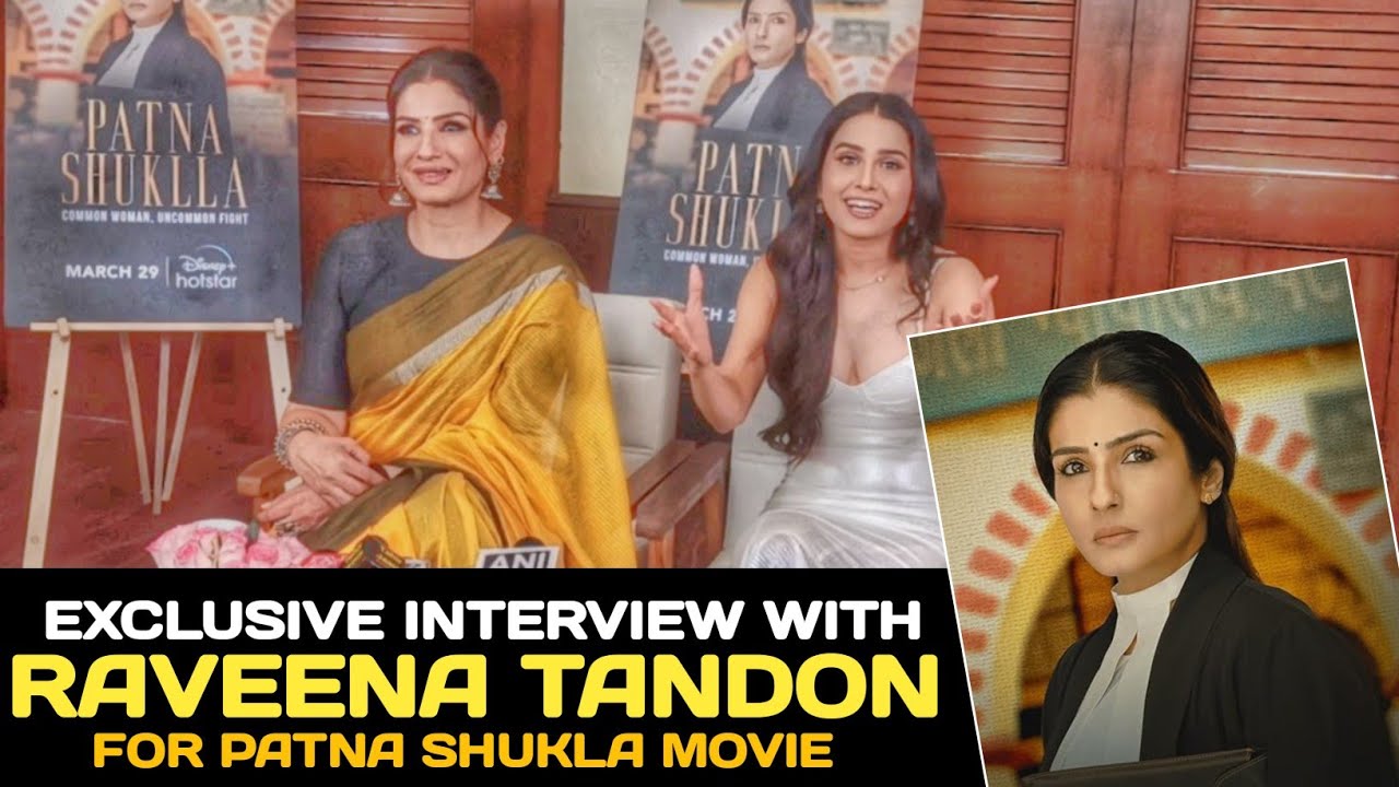 Exclusive Interview with RAVEENA TANDON for PATNA SHUKLA Movie ...