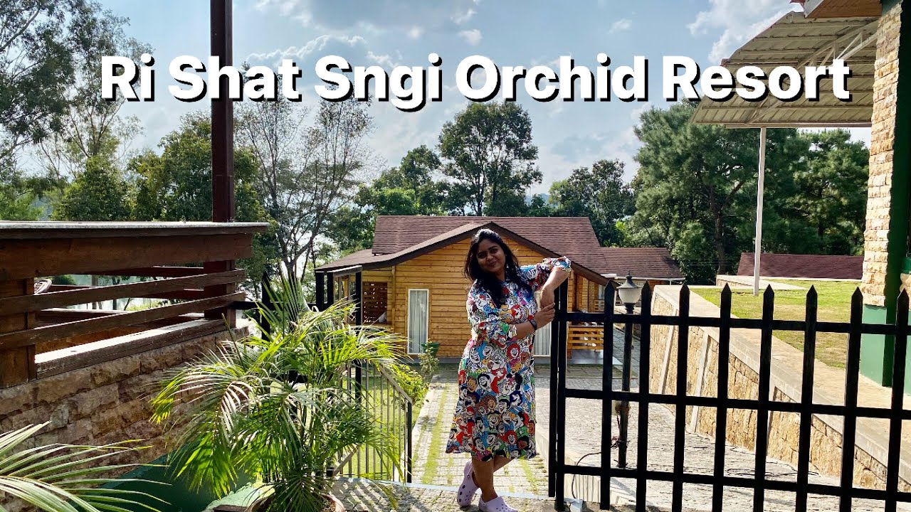 Trip To Ri Shat Sngi Orchid Resort In Shillong | Meghalaya Day 01- Vlog ...