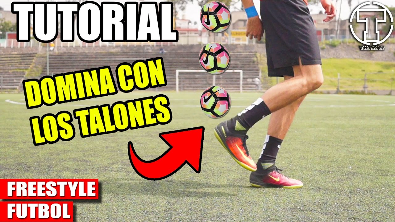 DOMINA EL BALON CON LOS TALONES / Tutorial de Freestyle Futbol en ...