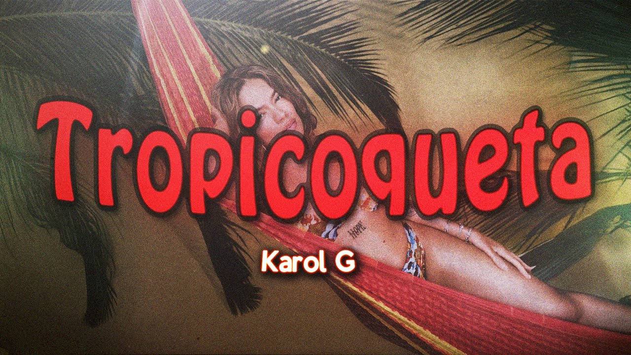 KAROL G - Tropicoqueta 🔥 (Letra) - YouTube