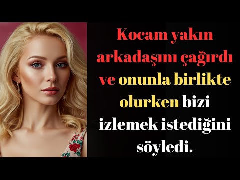 KOCAM BENİ MUTLU EDECEĞİNİ DÜŞÜNÜP ARKADAŞINI ÇAĞIRDI VE ONUNLA BİRLİKTE OLURKEN BİZİ İZLEDİ.