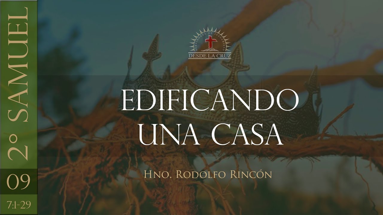2° Samuel 7:1-29 - EDIFICANDO UNA CASA - Hno Rodolfo Rincón - YouTube