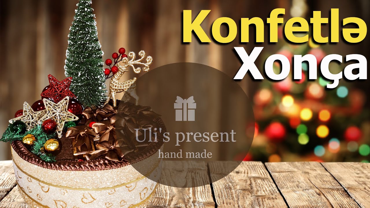 Yeni il konfet xonçası necə düzəlir? | Şirniyyat dekoru necə düzəlir ...