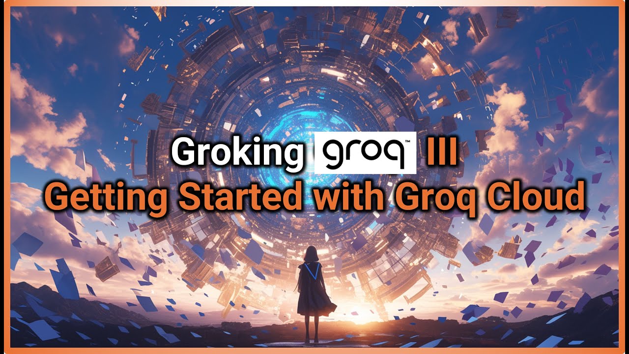 Groking Groq III Getting Started With Groq Cloud - YouTube
