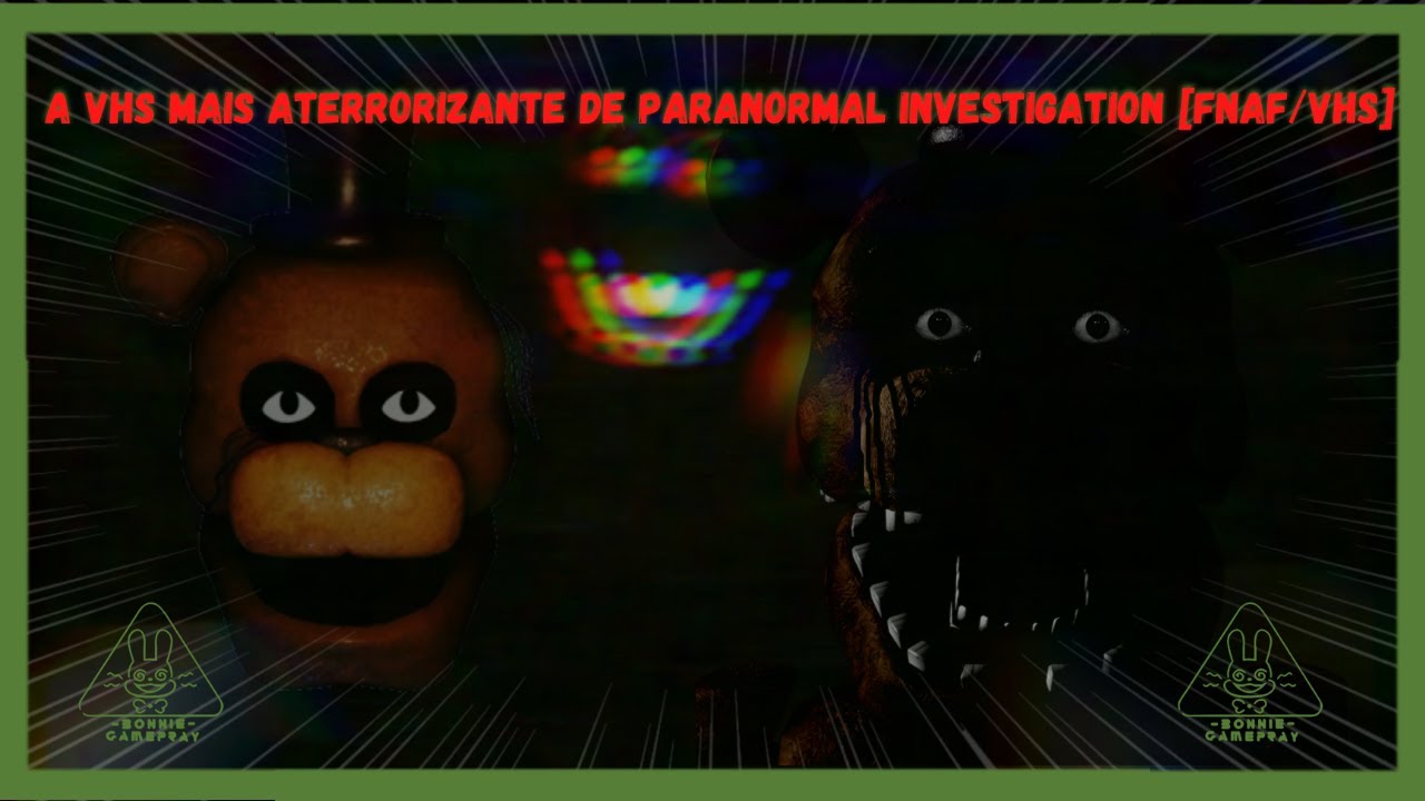A FITA VHS DE FNAF MAIS ATERRORIZANTE Paranormal Investigation [FNAF ...