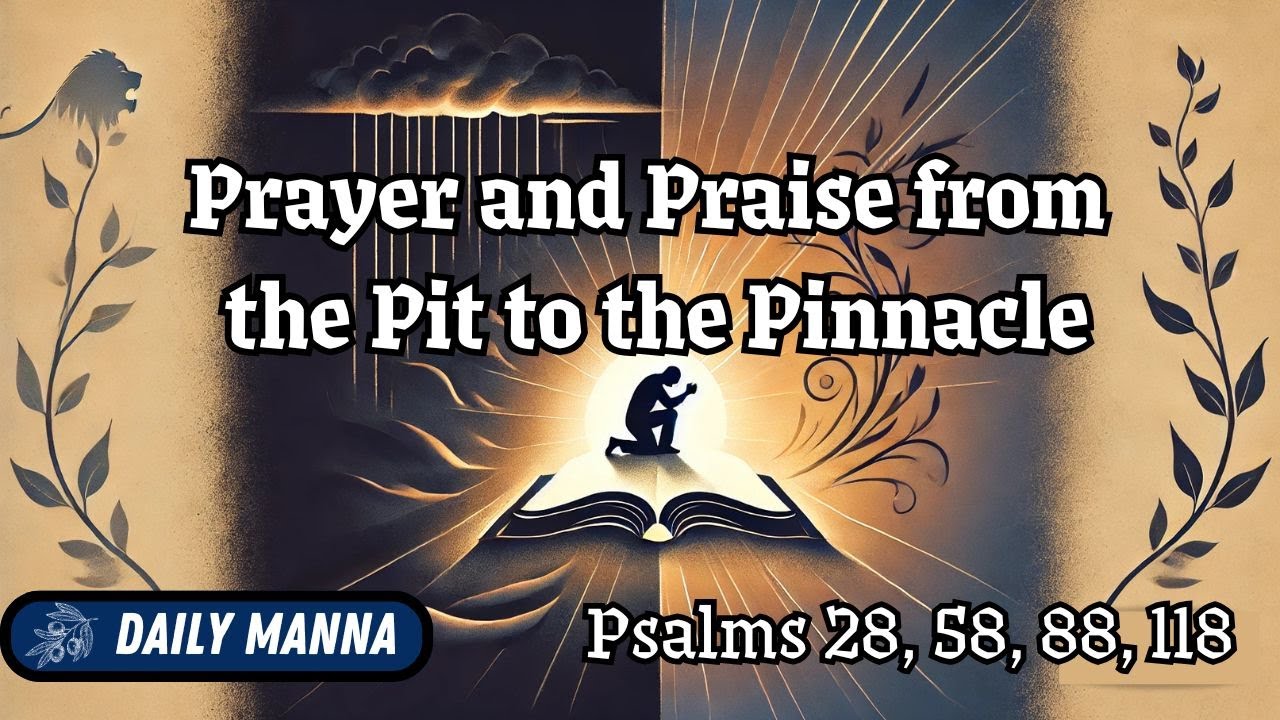 "Prayer and Praise from the Pit and the Pinnacle" (Psalms 28, 58, 88 ...